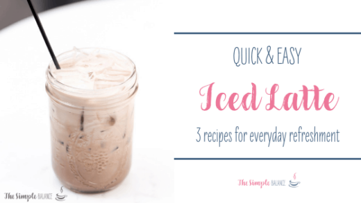 Easy iced latte - 3 recipes - The Simple Balance